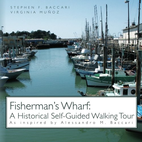 Fisherman's Wharf: A Historical Self-Guided Walking Tour: Baccari ...