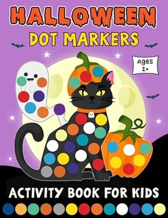 Halloween Dot Markers Activity Book For Kids Ages 2+: Fun and Cute ...
