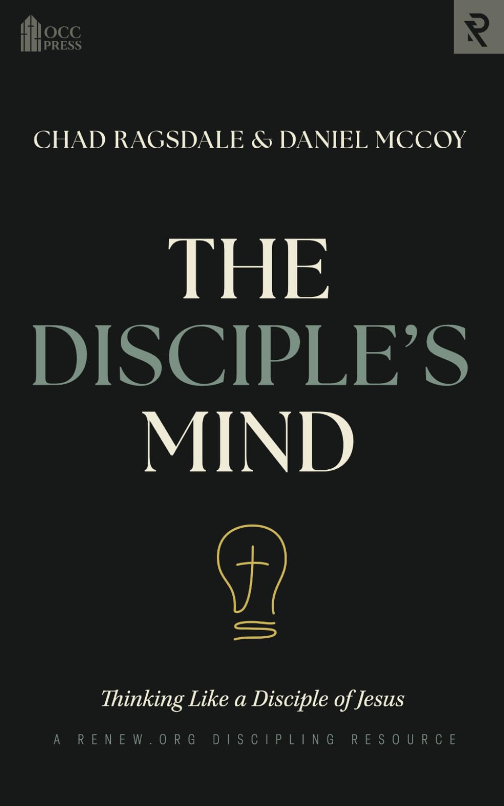 The Disciple's Mind: Thinking Like a Disciple of Jesus: Ragsdale, Chad ...
