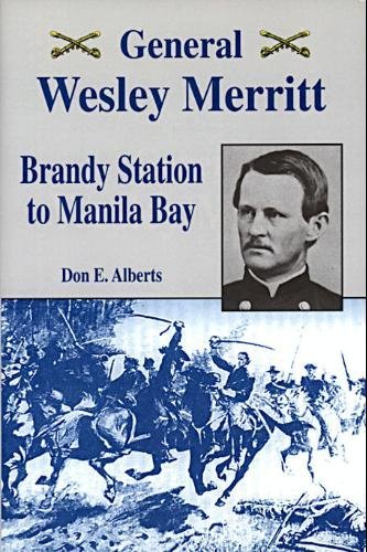 General Wesley Merritt: Brandy Station to Manila Bay: Alberts, Don E ...