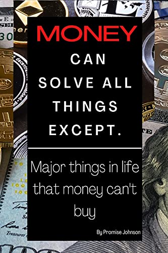 MONEY CAN SOLVE ALL THINGS EXCEPT.: Major things in life that money can ...