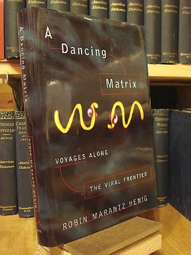 A Dancing Matrix: Voyages Along the Viral Frontier: Henig, Robin ...