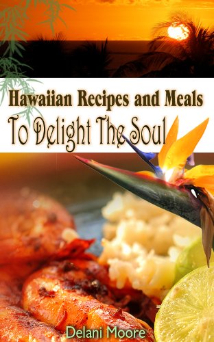 Hawaiian Recipes and Meals to Delight The Soul (The Hawaii Cookbook ...