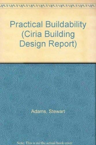 Practical Buildability (Ciria Building Design Report): Adams, Stewart ...