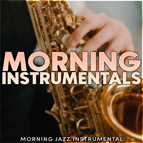 Amazon MusicでMorning Jazz InstrumentalのMorning Instrumentalsを再生する