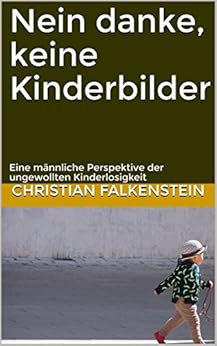 Nein danke, keine Kinderbilder: Eine männliche Perspektive der ...