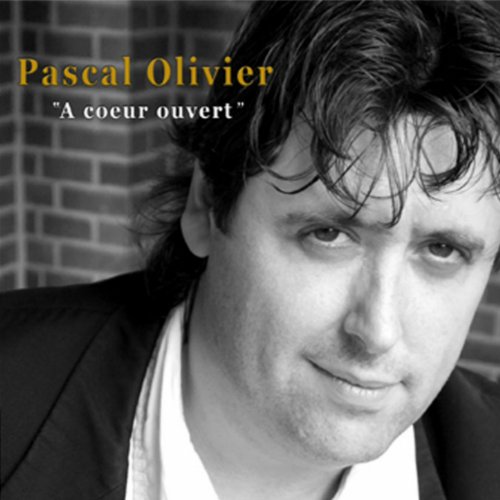 Play A cœur ouvert by Pascal Olivier on Amazon Music