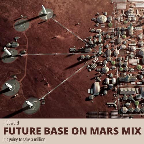 Amazon MusicでMat WardのIt’s Going To Take A Million: Future Base On Mars ...