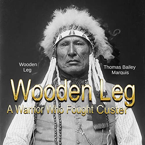 Amazon.com: Wooden Leg: A Warrior Who Fought Custer (Audible Audio ...