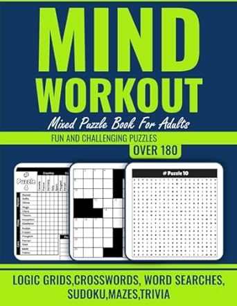 Mind Workout Mixed Puzzle Book For Adults: Over 180 Fun and Challenging Puzzles: Logic Grids ...