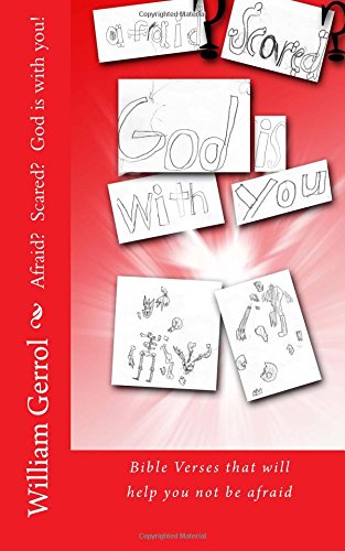 Afraid? Scared? God is with you!: Bible Verses that will help you not ...