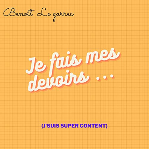 Je fais mes devoirs (J'suis super content) de Benoît Le Garrec no ...