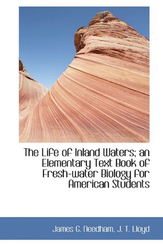 The Life of Inland Waters; An Elementary Text Book of Fresh-Water ...
