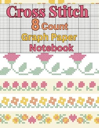 Cross Stitch 8 Count Graph Paper Notebook: Unleash Your Creativity with ...
