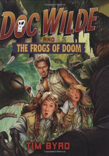 Doc Wilde and The Frogs of Doom: Tim Byrd: 9780399247835: Amazon.com: Books