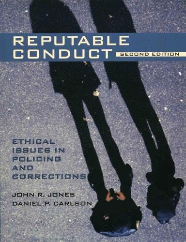 Reputable Conduct: Ethical Issues in Policing and Corrections (2nd ...