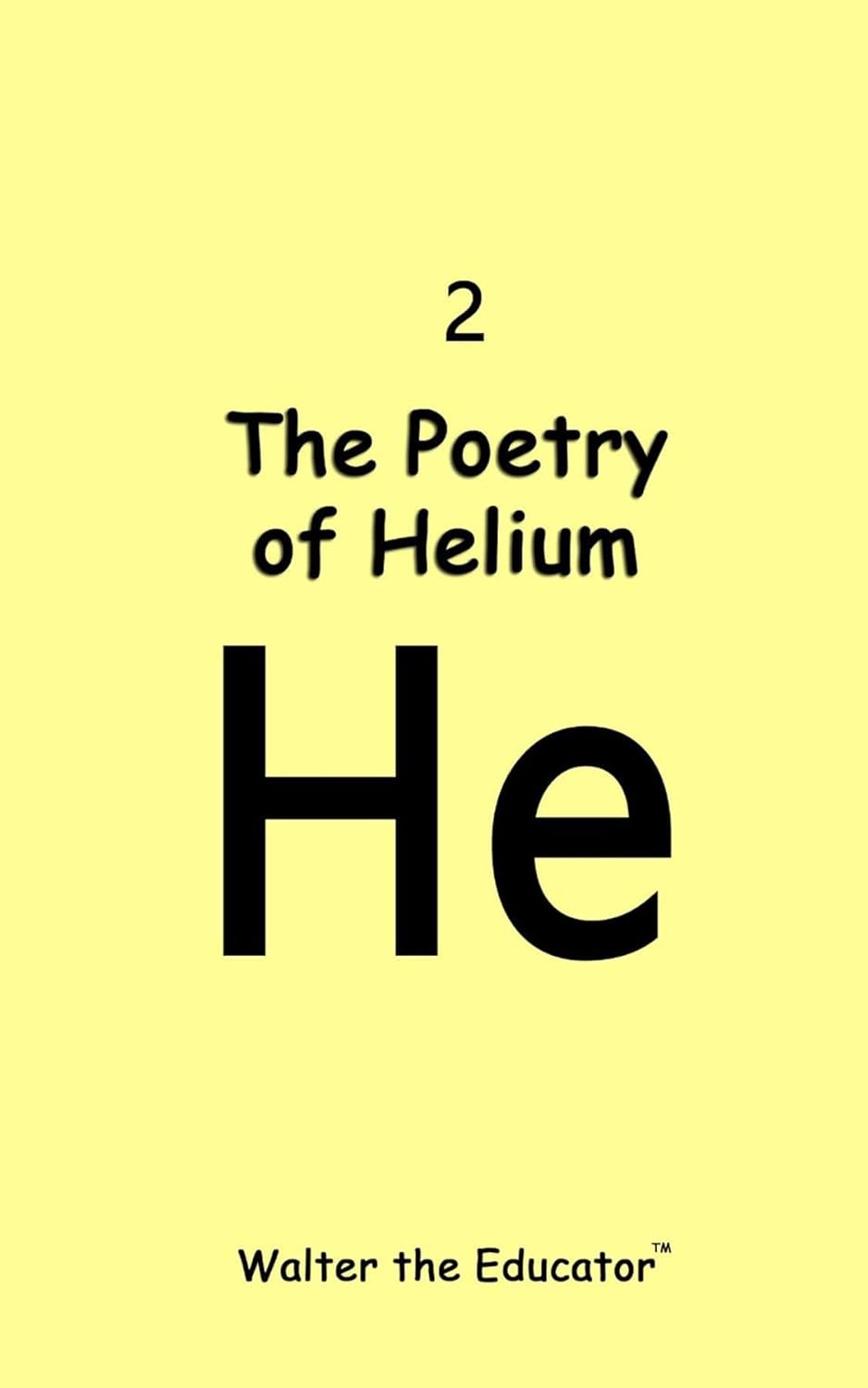 The Poetry of Helium (Chemical Element Poetry Book Series) 1, Walter ...