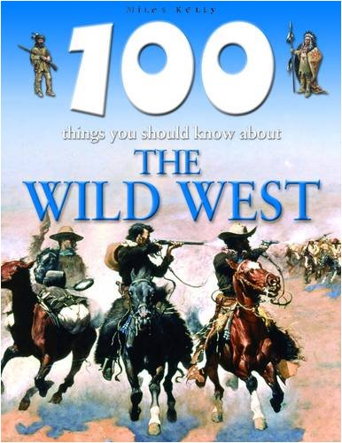 100 Things You Should Know About the Wild West: Andrew Langley, Paula ...