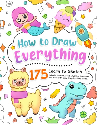 Snapklik.com : How To Draw Everything: Learn To Sketch 175 Animals, Nature, Food, Mythical ...