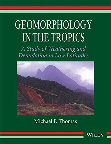 GEOMORPHOLOGY IN THE TROPICS: A STUDY OF WEATHERING AND DENUATION IN ...