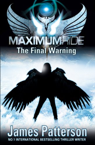 Maximum Ride: The Final Warning (Maximum Ride Series): Patterson, James ...
