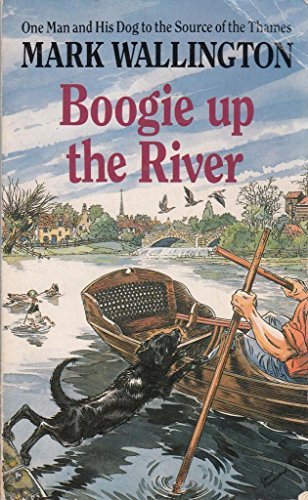 Boogie Up the River: One Man and His Dog to the Source of the Thames by ...