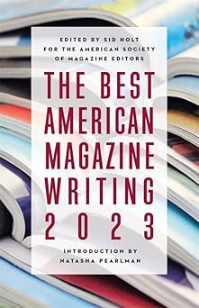 The Best American Magazine Writing 2023: Holt, Sid: 9780231208925 ...