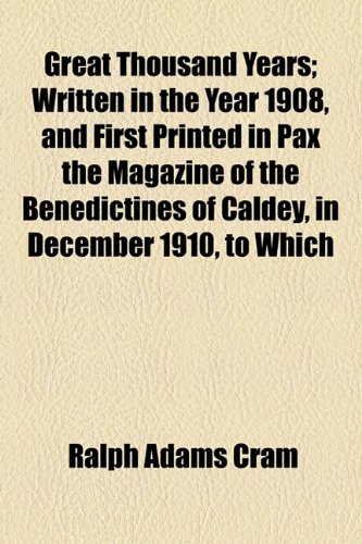 Great Thousand Years: Written in the Year 1908, and First Printed in Pax the Magazine of the ...