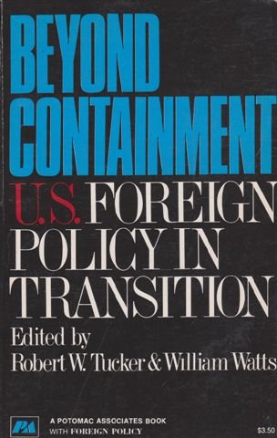 Beyond containment; U.S. foreign policy in transition: Tucker, Robert W ...