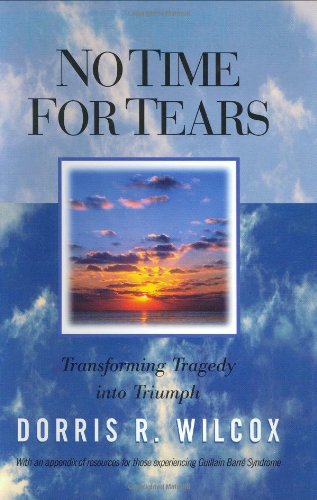 No Time for Tears: Transforming Tragedy into Triumph: Dorris R. Wilcox ...