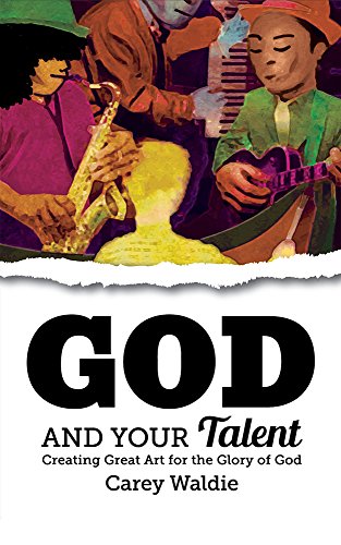 God and Your Talent: Creating Great Art for the Glory of God - Kindle ...