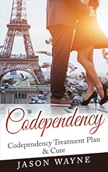Codependency: Codependency Treatment Plan & Cure: Top 10 Steps to Change a Codependent ...