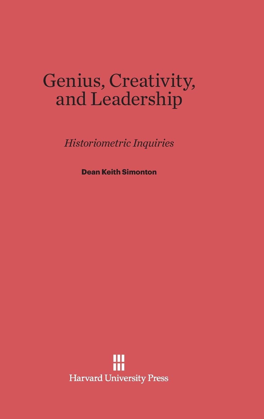 Genius, Creativity, and Leadership: Historiometric Inquiries: Simonton ...
