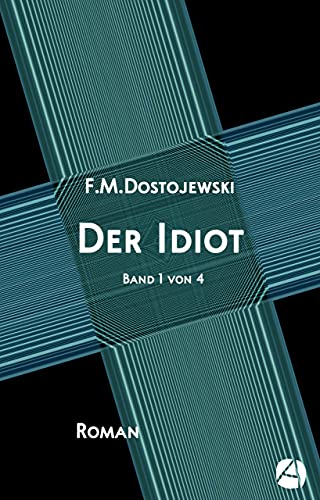 Der Idiot. Band 1 von 4: Mit Anmerkungen (und einem Essay im letzten ...