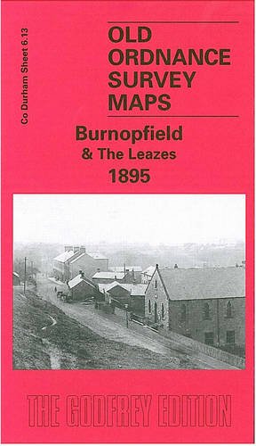 Burnopfield and the Leazes 1895: Durham Sheet 6.13 (Old Ordnance Survey ...