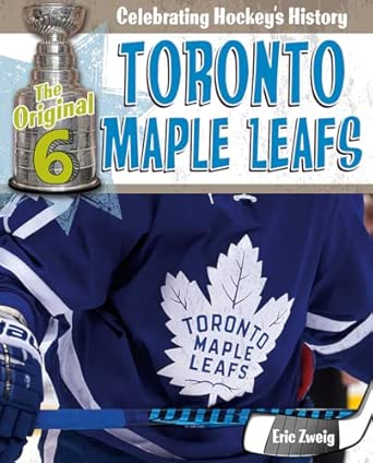 Toronto Maple Leafs (The Original Six: Celebrating Hockey's History ...