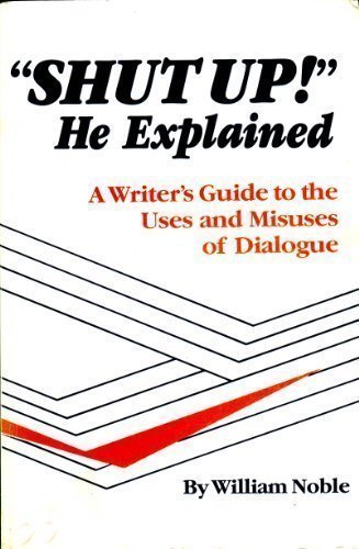Shut Up! He Explained: A Writer's Guide to the Uses and Misuses of ...
