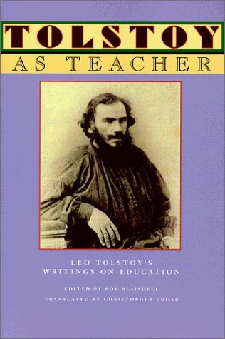 Tolstoy as Teacher: Leo Tolstoy's Writings on Education by Leo Nikolayevich Tolstoy (2000-01-01 ...