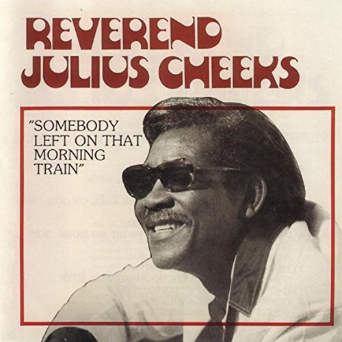 Play Somebody Left On That Morning Train by Reverend Julius Cheeks on ...