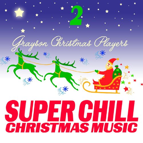 Play Super Chill Christmas Music 2 by Grayson Christmas Players on ...