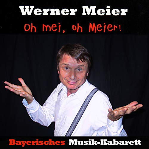 Oh mei, oh Meier: Bayerisches Musik-Kabarett Werner Meier (Live Version) von Werner Meier bei ...