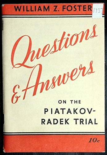 Questions and answers on the Piatakov-Radek trial: Foster, William Z ...