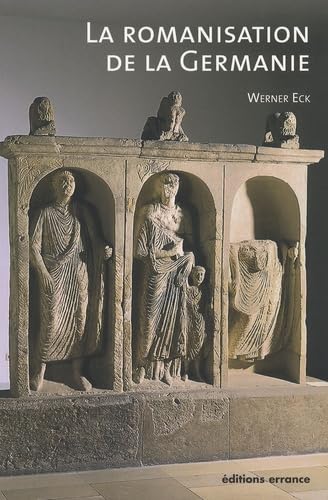 La romanisation de la Germanie: Eck, Werner: 9782877723664: Amazon.com: Books