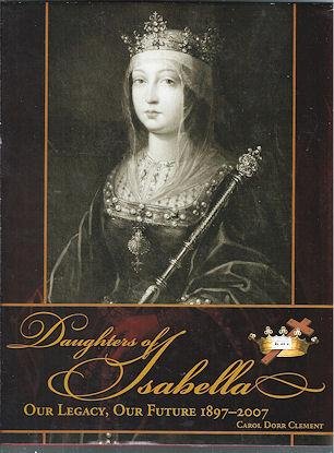 Daughters of Isabella : Our Legacy, Our Future 1897-2007: Clement ...