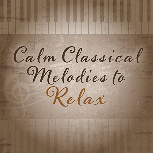 Play Calm Classical Melodies to Relax by Classical Piano Academy on ...