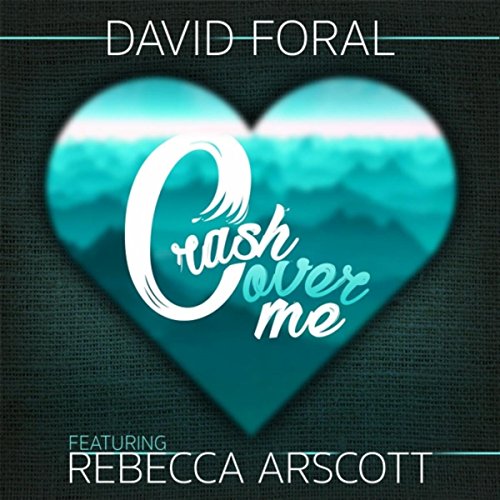Crash over Me (feat. Rebecca Arscott) by David Foral on Amazon Music ...