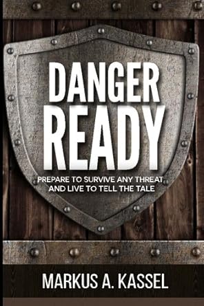 Amazon.com: Danger Ready: Prepare to Survive Any Threat and Live to ...