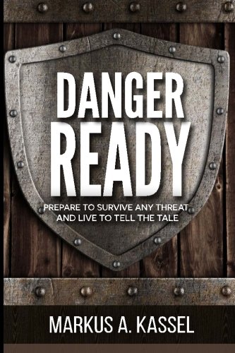 Amazon.com: Danger Ready: Prepare to Survive Any Threat and Live to ...