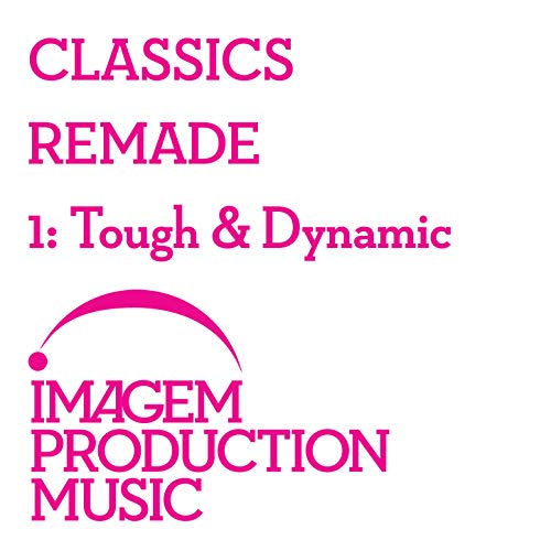 Play Classics Remade 1 - Tough & Dynamic: Classical Music Remixed by ...