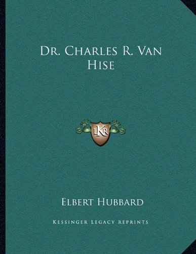 Dr. Charles R. Van Hise: Hubbard, Elbert: 9781163030639: Amazon.com: Books